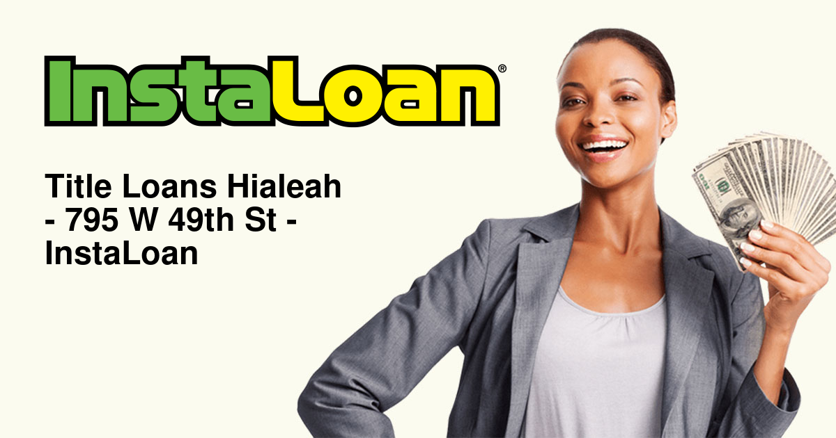 Title Loans Hialeah - 795 W 49th St - InstaLoan | InstaLoan